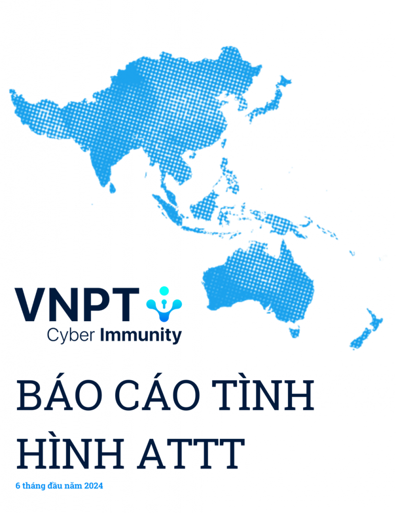 BÁO CÁO TÌNH HÌNH ATTT (06 tháng đầu năm 2024) - VNPT Cyber Immunity